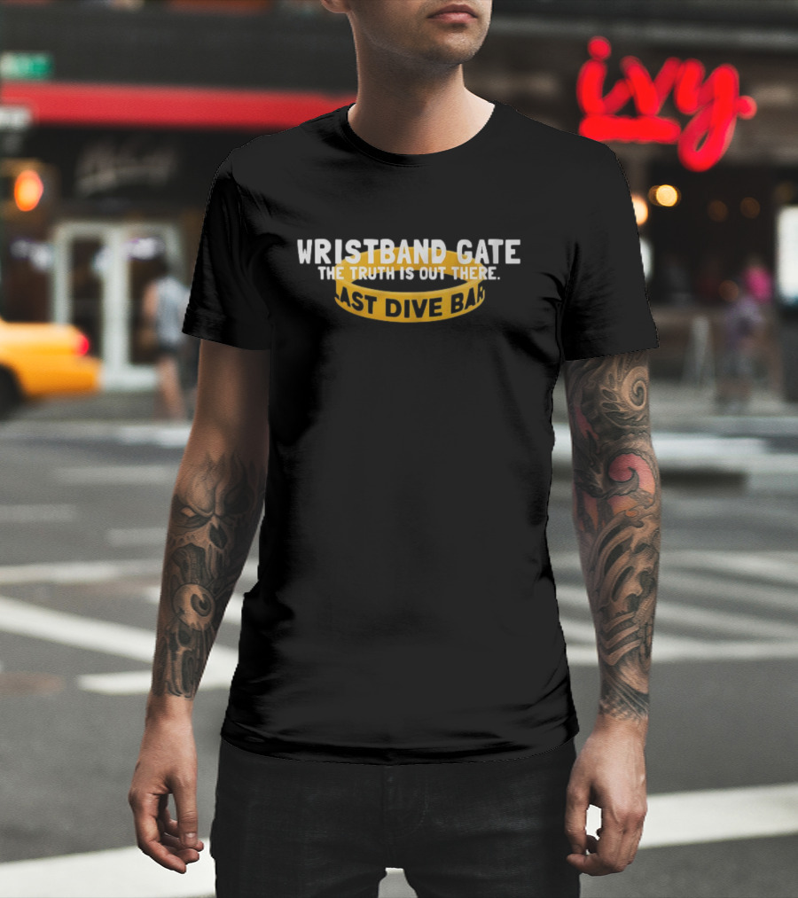Wristband Gate The Truth Is Out There Last Dive Bar T-Shirt
