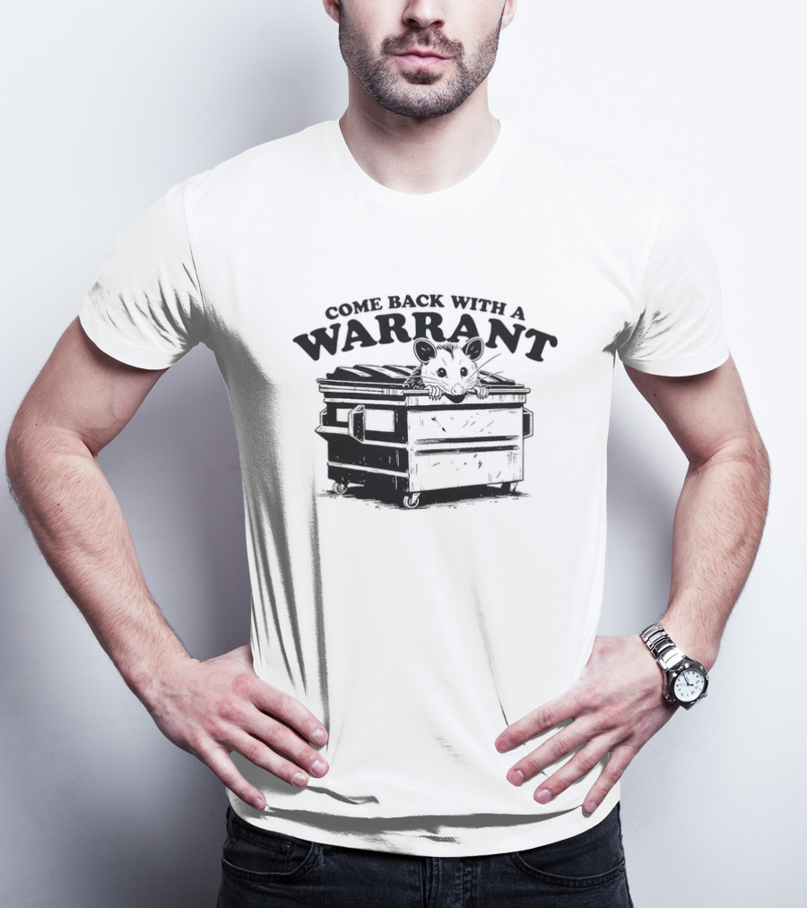 Come Back With A Warrant Opossum Dumpster T-Shirt