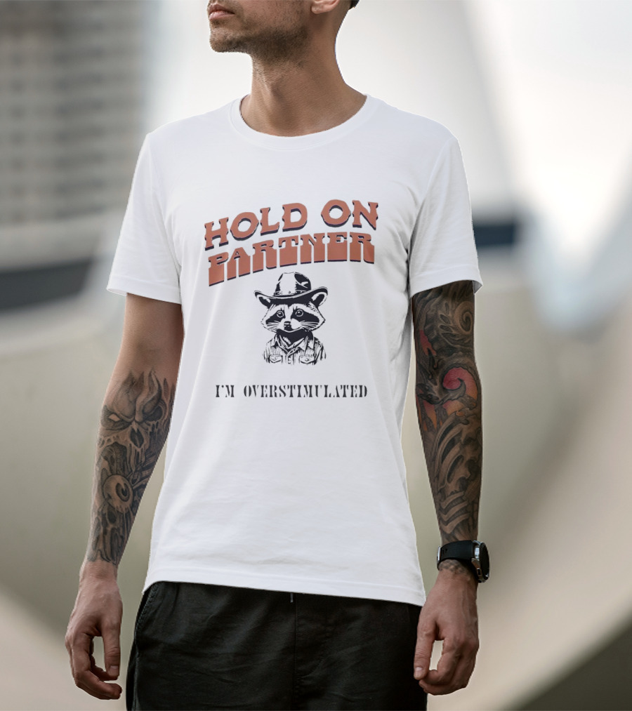 Hold On Partner I'm Overstimulated Cowboy Raccoon T-Shirt
