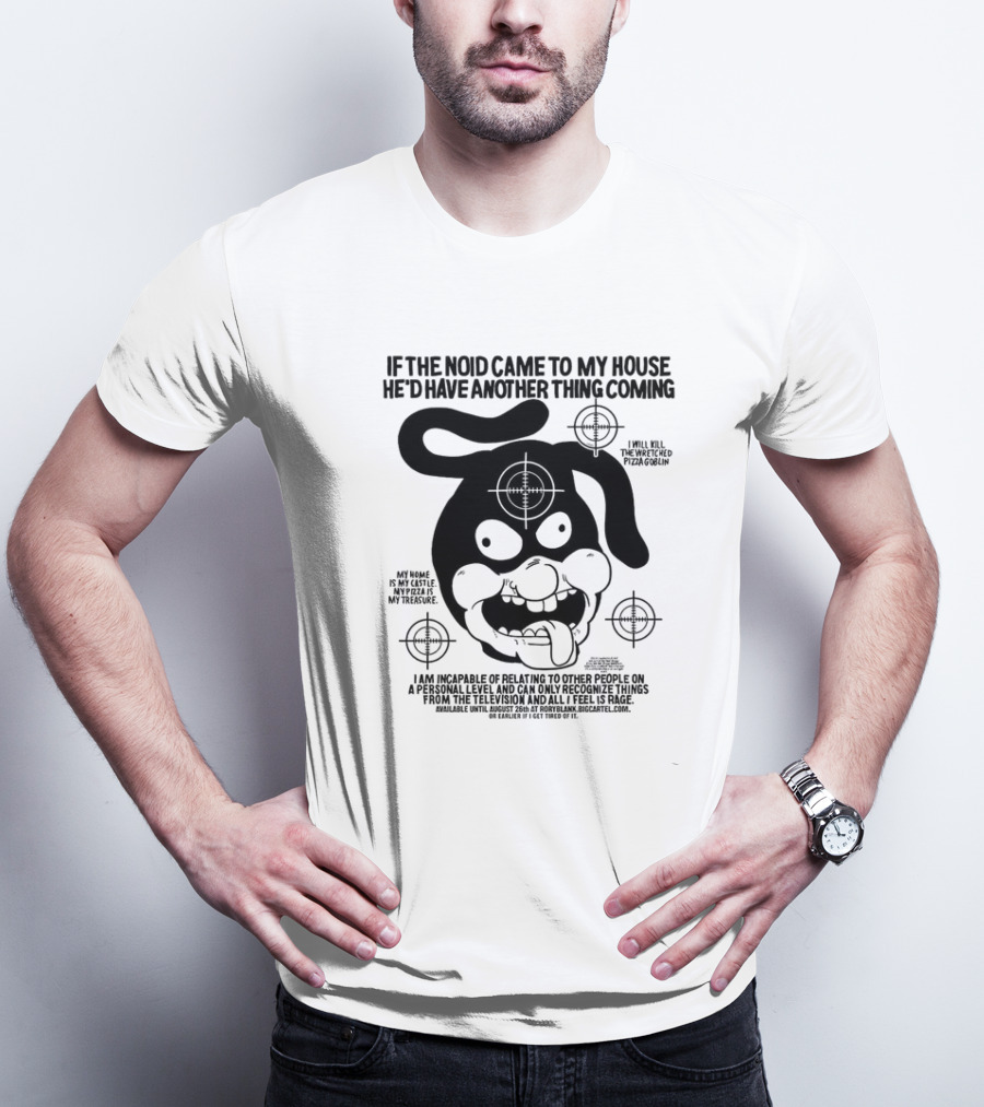 If The Noid Came To My House He’d Have Another Thing Coming Avoid The Noid I Will Kill The Weekend Pizza Blow My Home Is My Castle My Pizza Is My Treasure T-Shirt