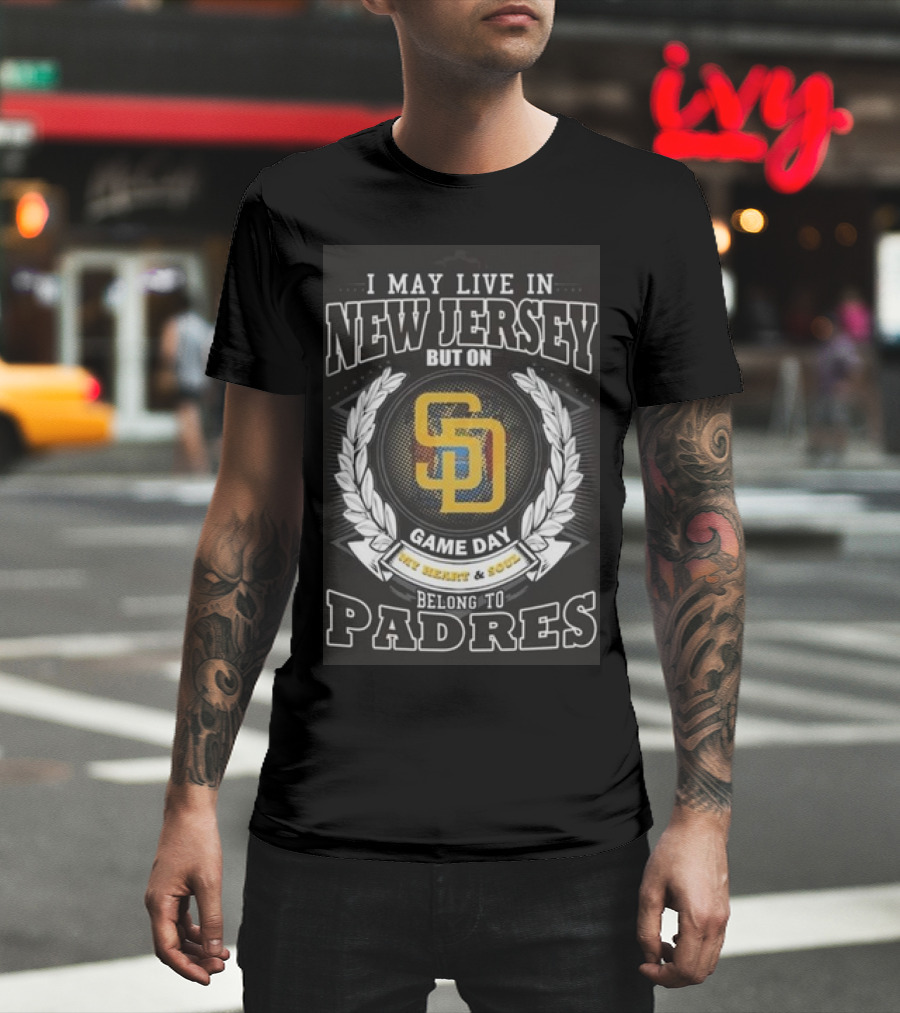 I May Live In New Jersey But On Game Day My Heart And Soul Belong To Padres San Diego MLB T-Shirt