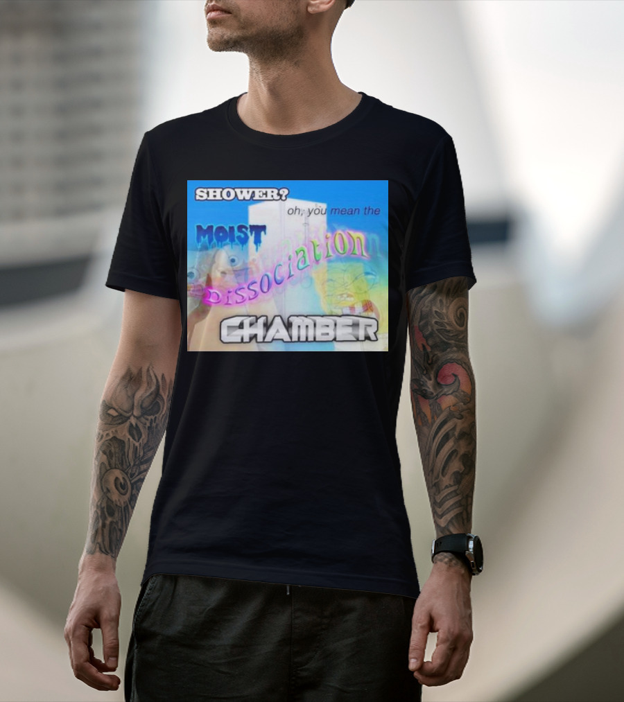Shower You Mean The Moist Dissociation Chamber Spongebob T-Shirt