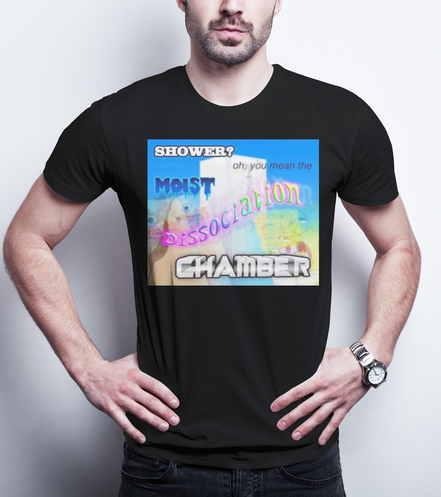Shower You Mean The Moist Dissociation Chamber Spongebob T-Shirt