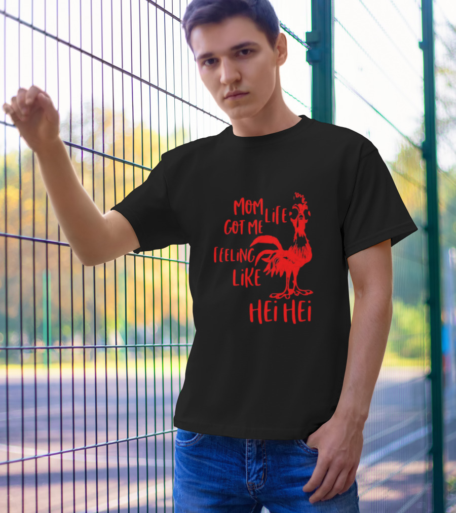 Mom Life Got Me Feeling Like Hei Hei Rooster T-Shirt