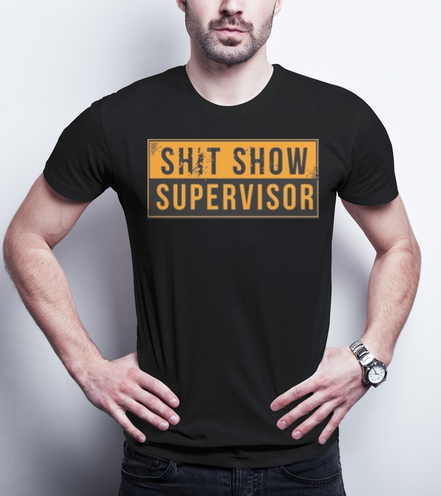 SHIT SHOW SUPERVISOR T-Shirt