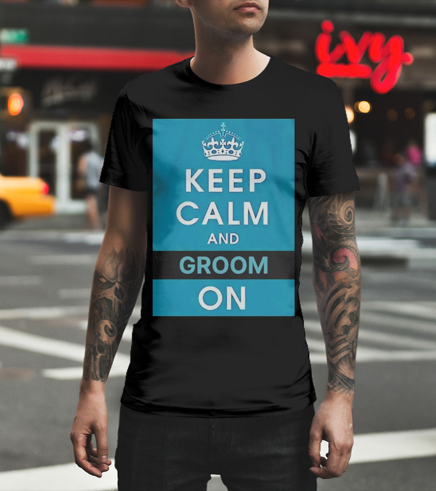 Keep Calm And Groom On Crown Motivation T-Shirt