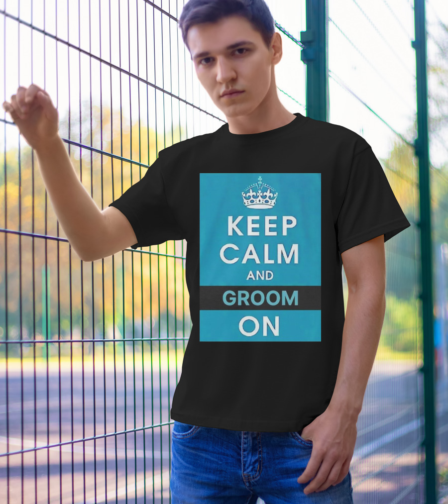 Keep Calm And Groom On Crown Motivation T-Shirt