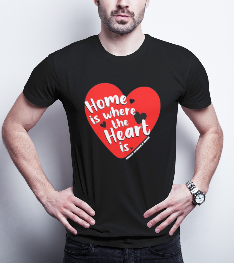 Ronald McDonald House Cincinnati Home Is Where The Heart Is T-Shirt
