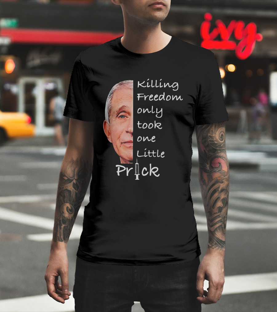 Killing Freedom Only Took One Little Prick Fauci Ouchie T-Shirt