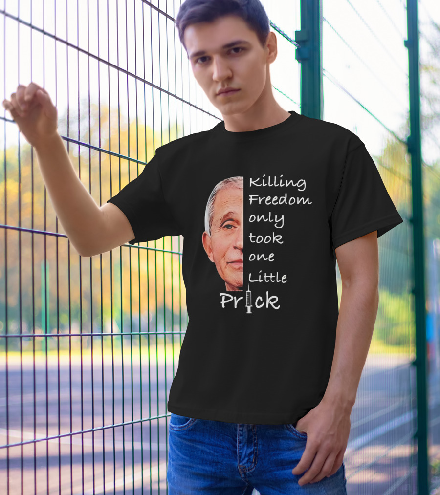 Killing Freedom Only Took One Little Prick Fauci Ouchie T-Shirt