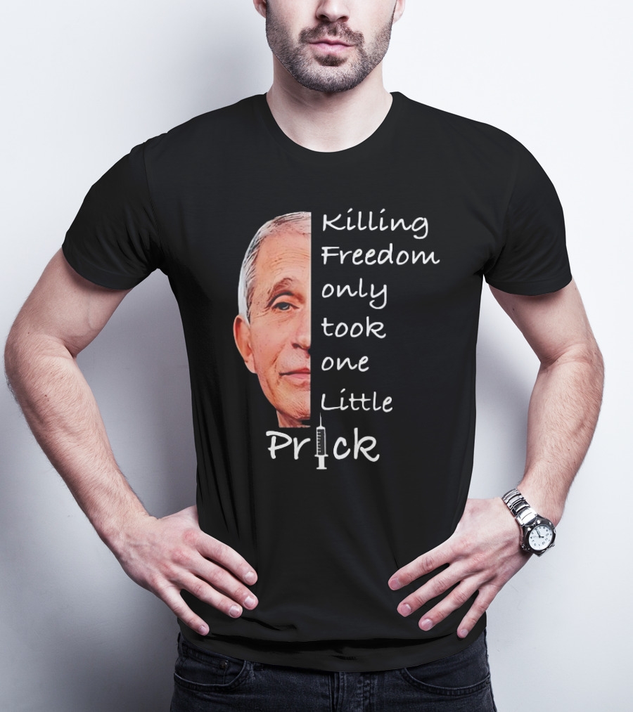 Killing Freedom Only Took One Little Prick Fauci Ouchie T-Shirt