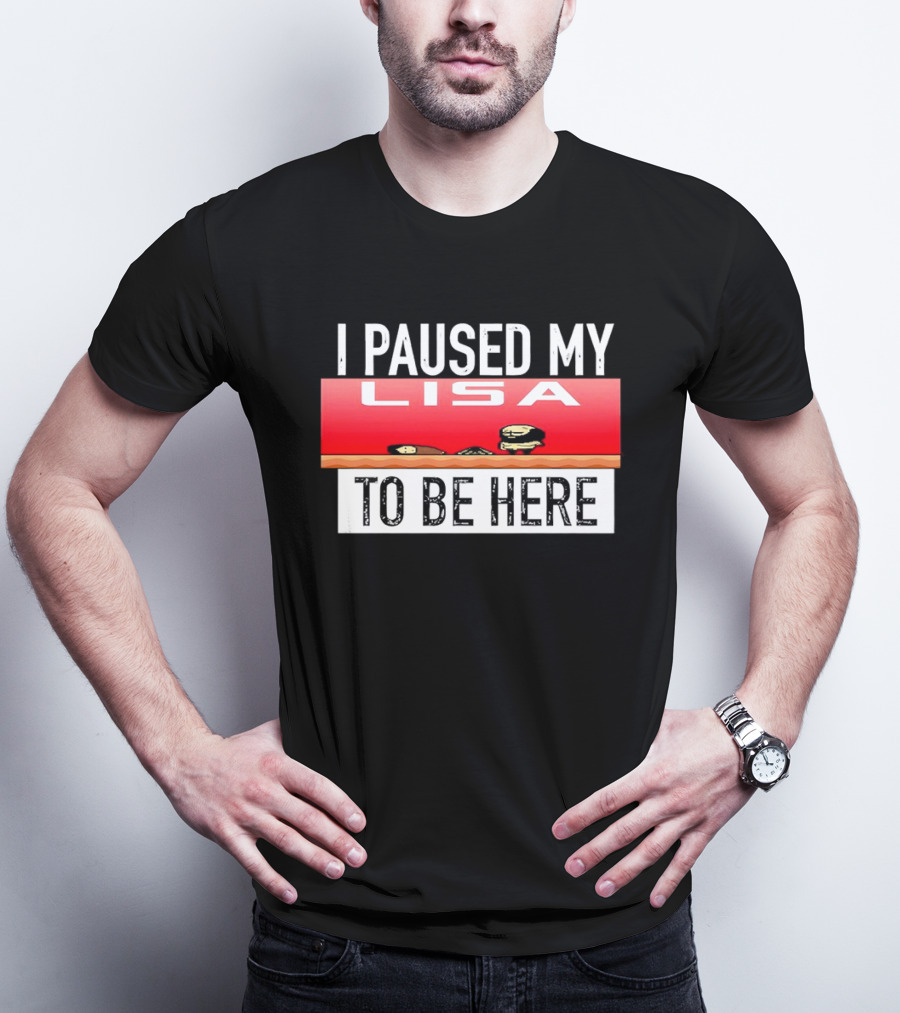 I Paused My Lisa Video Game Inspired Retro Gaming Nostalgia T-Shirt