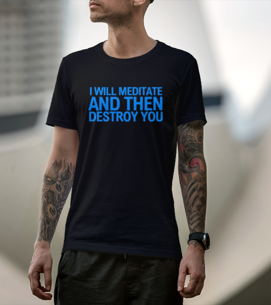 I Will Meditate And Then Destroy You Bold Blue Text T-Shirt
