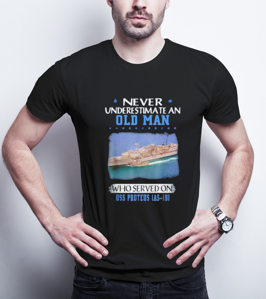 Never Underestimate An Old Man Who Served On USS Proteus AS-19 T-Shirt