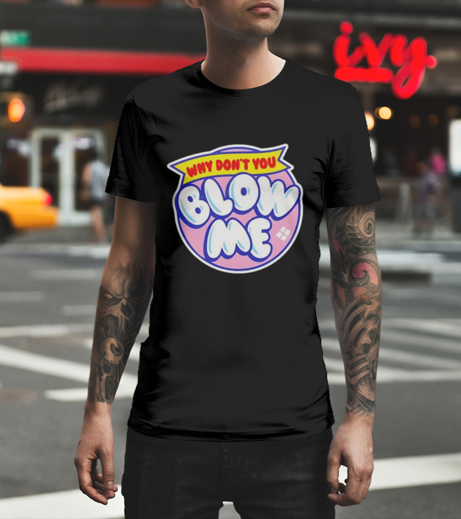 Why Don’t You Blow Me Retro Pop T-Shirt