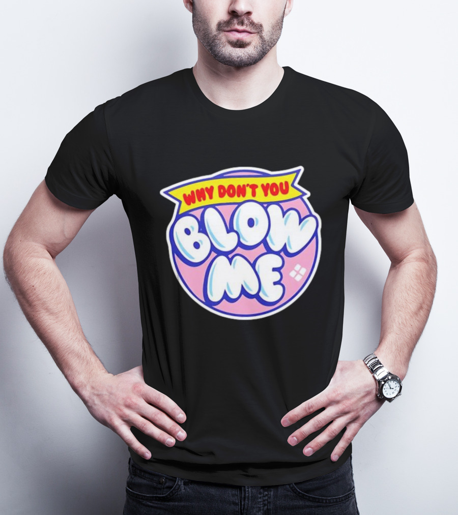 Why Don’t You Blow Me Retro Pop T-Shirt