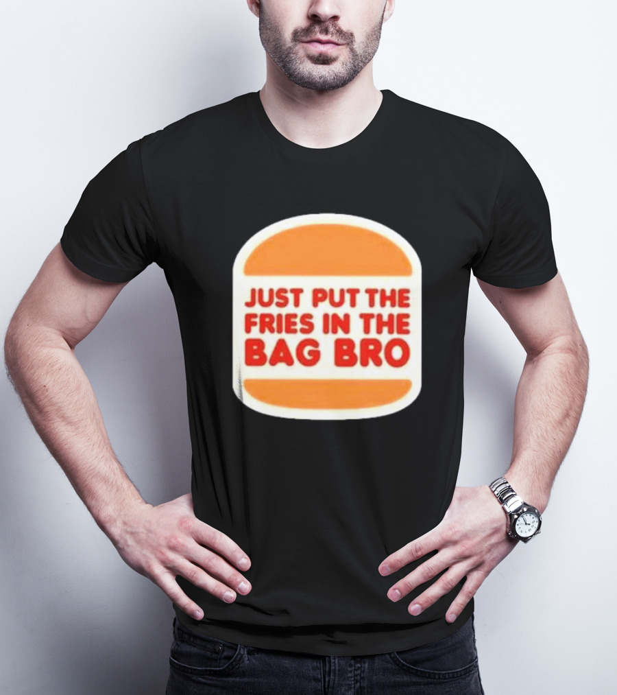 Just Put The Fries In The Bag Bro Burger T-Shirt
