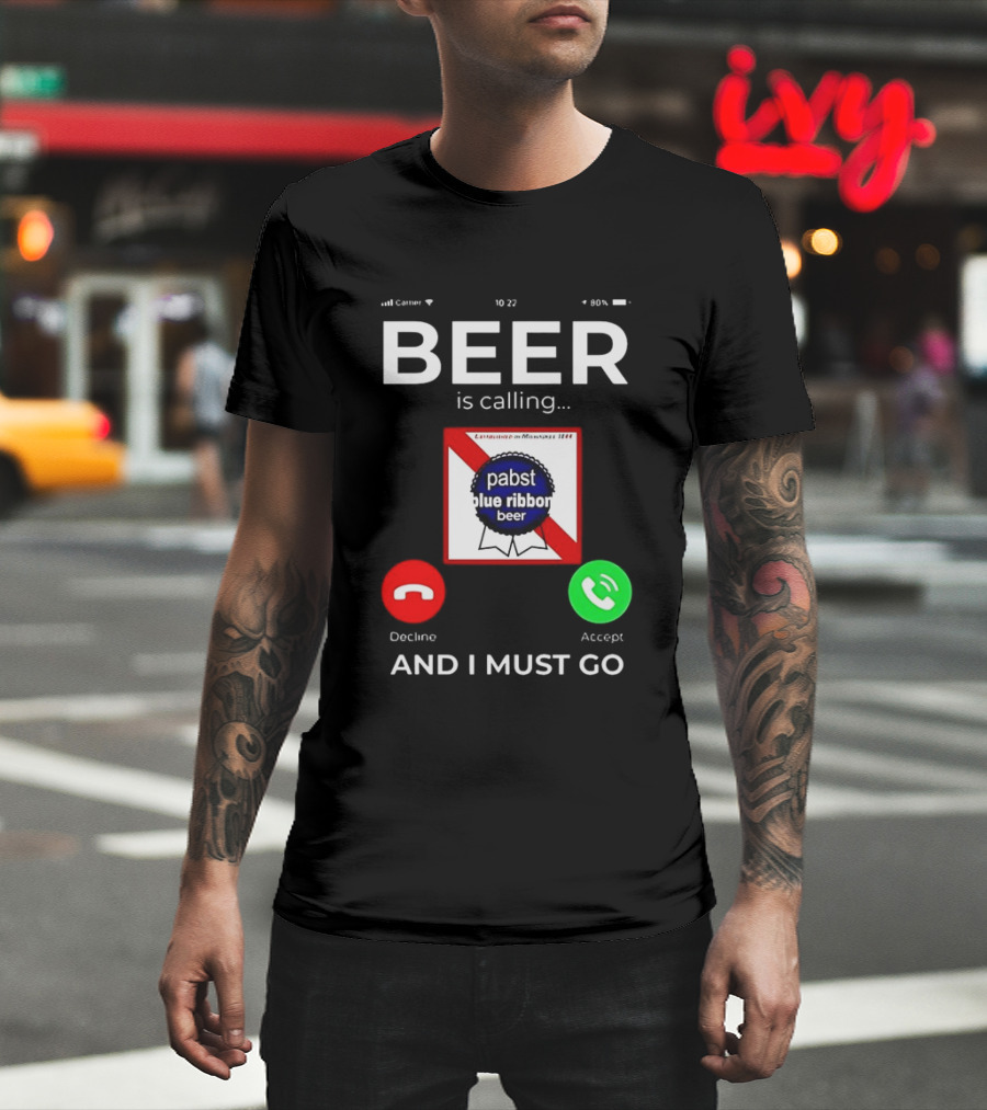 Pabst Blue Ribbon Beer Is Calling And I Must Go T-Shirt