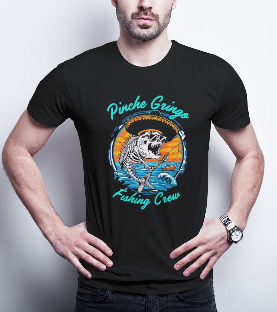 Pinche Gringo Fishing Crew Skeleton With Sombrero And Sunglasses On Boat In Ocean Scene T-Shirt