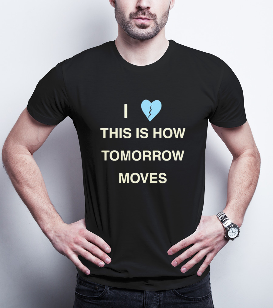 I Love This Is How Tomorrow Moves Broken Heart T-Shirt