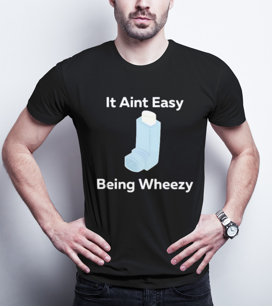 It Ain't Easy Being Wheezy Inhaler Humor T-Shirt