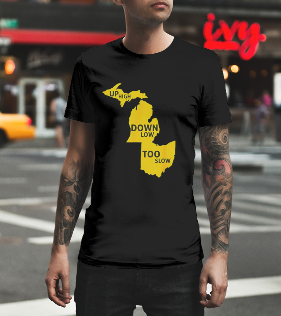 Up High Down Low Too Slow Michigan Map Pun T-Shirt