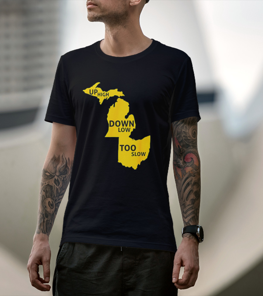 Up High Down Low Too Slow Michigan Map Pun T-Shirt