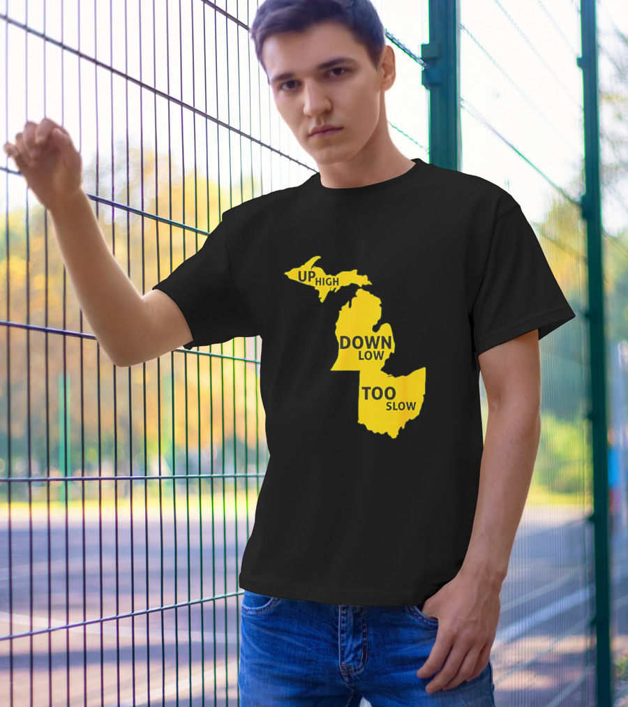 Up High Down Low Too Slow Michigan Map Pun T-Shirt