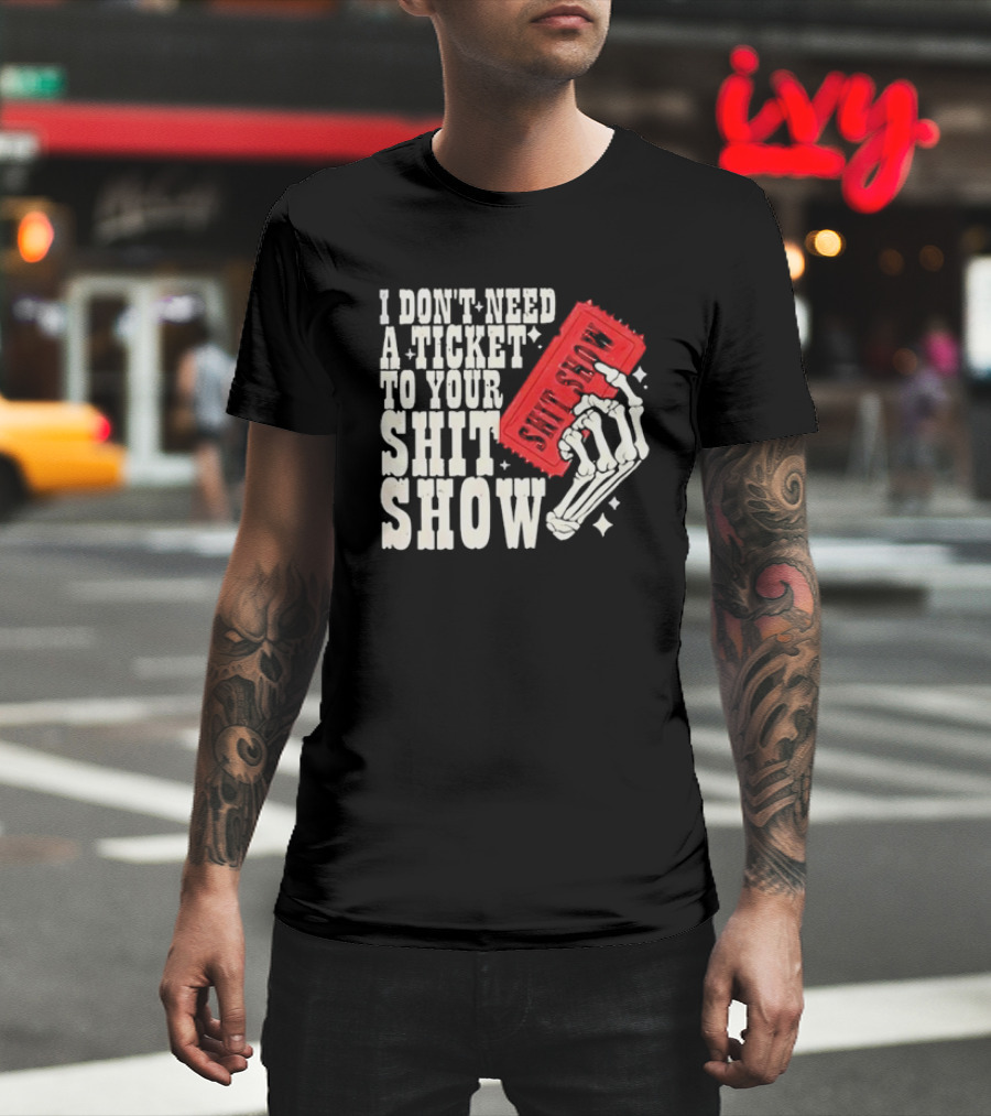 Koe Wetzel I Don’t Need A Ticket To Your Shit Show Skeleton Hand With Ticket T-Shirt