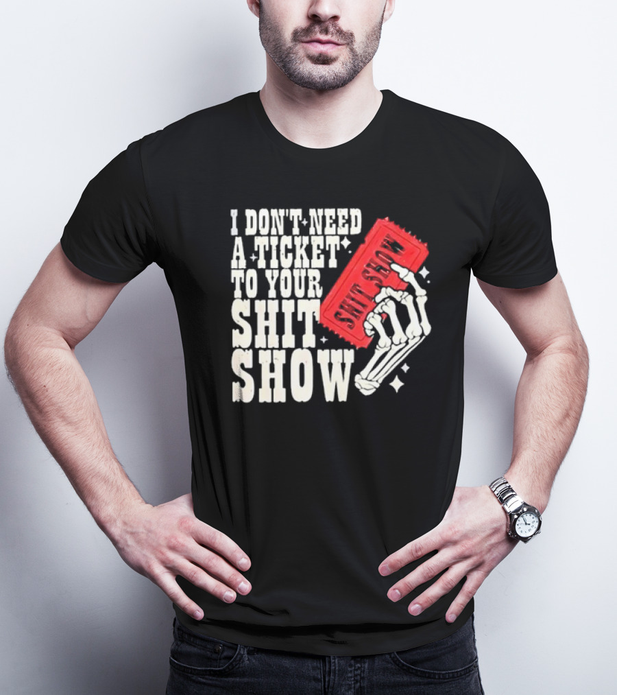 Koe Wetzel I Don’t Need A Ticket To Your Shit Show Skeleton Hand With Ticket T-Shirt