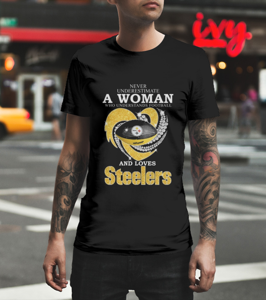 Never Underestimate A Woman Who Understands Football And Loves Steelers T-Shirt