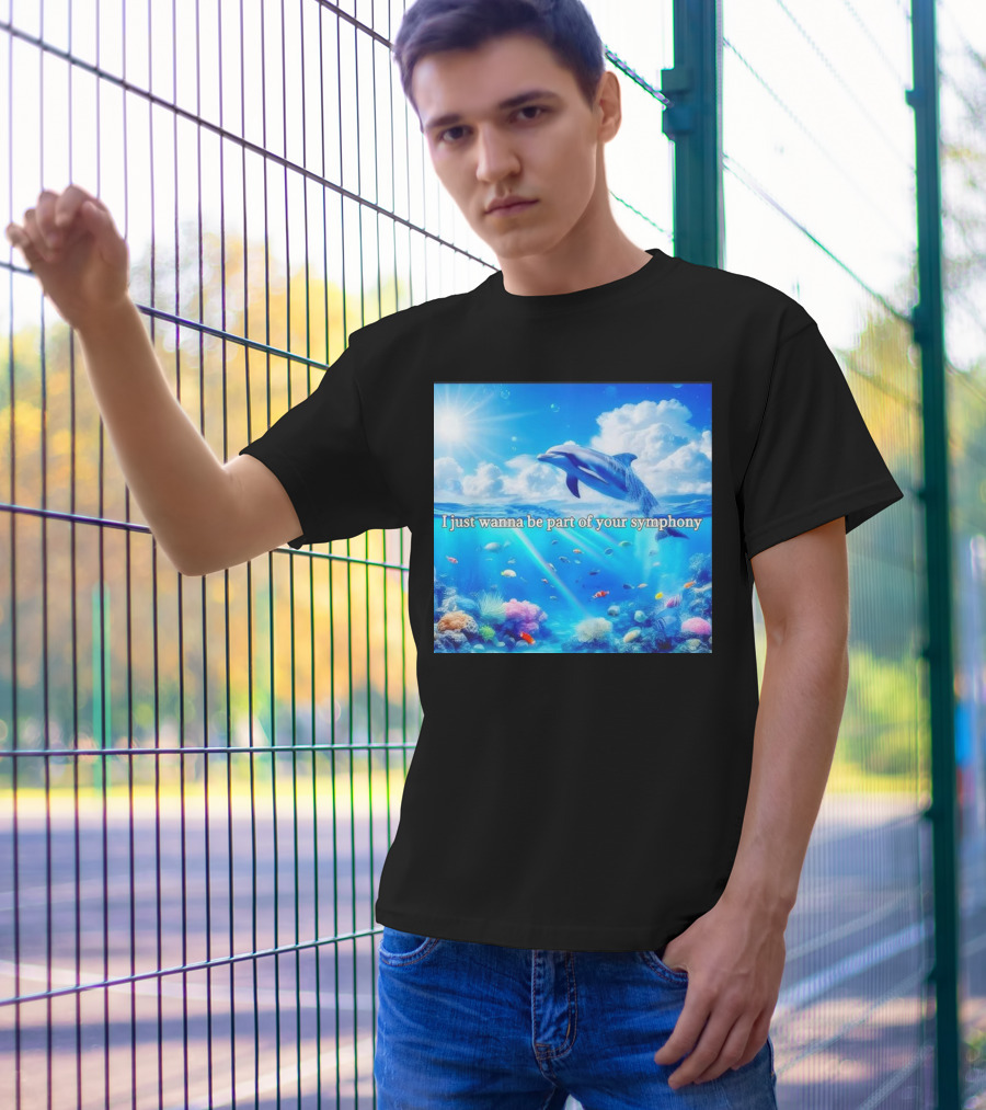 I Just Wanna Be Part Of Your Symphony Dolphin Ocean Scene T-Shirt