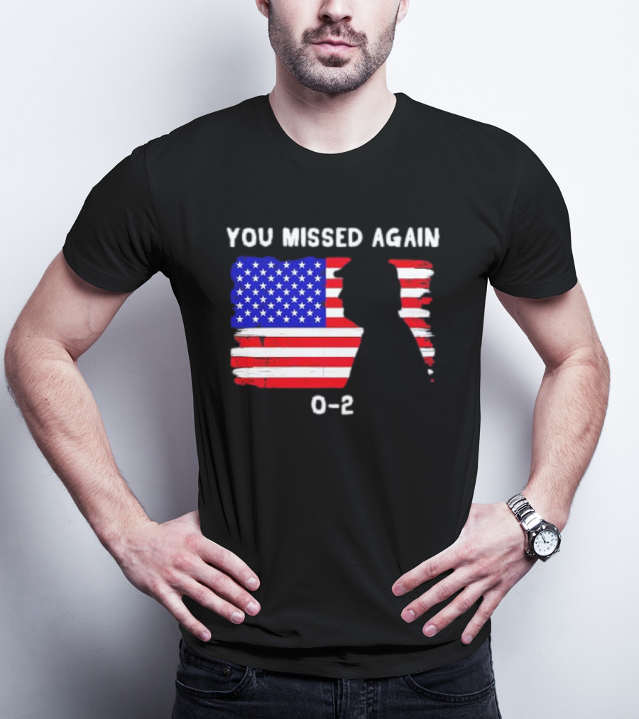 You Missed Again 0-2 American Flag Silhouette Conservative Humor T-Shirt