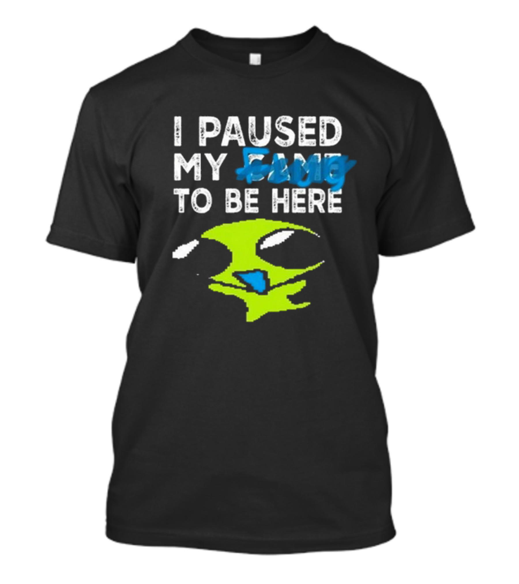 I Paused My Game To Be Here Alien Face T-Shirt