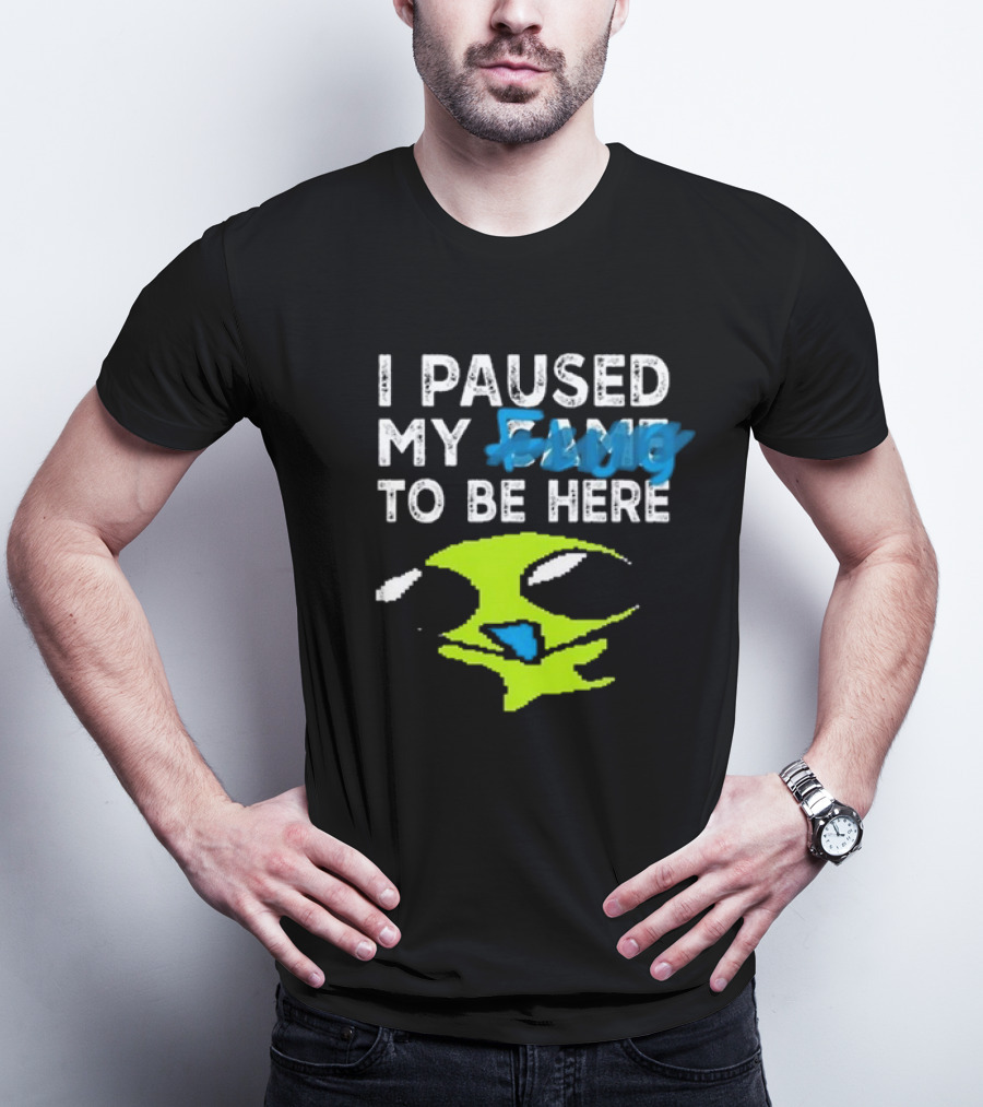 I Paused My Game To Be Here Alien Face T-Shirt