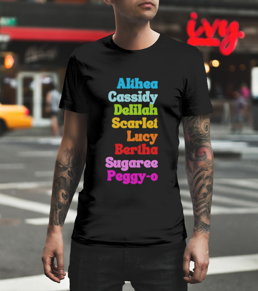 Althea Cassidy Delilah Scarlet Lucy Bertha Sugaree Peggy-O T-Shirt