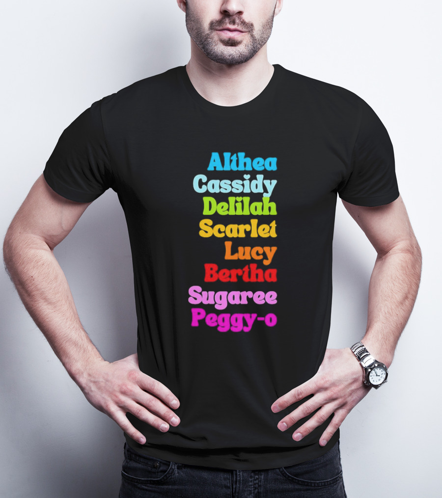 Althea Cassidy Delilah Scarlet Lucy Bertha Sugaree Peggy-O T-Shirt