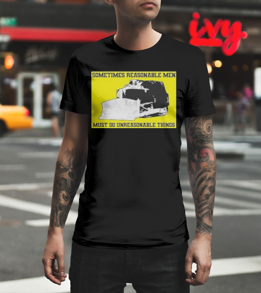 Sometimes Reasonable Men Must Do Unreasonable Things Killdozer T-Shirt