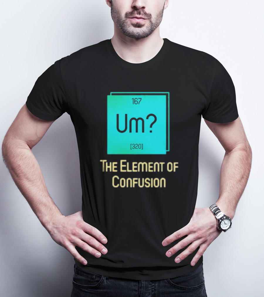 Um? 167 320 The Element Of Confusion Retro T-Shirt