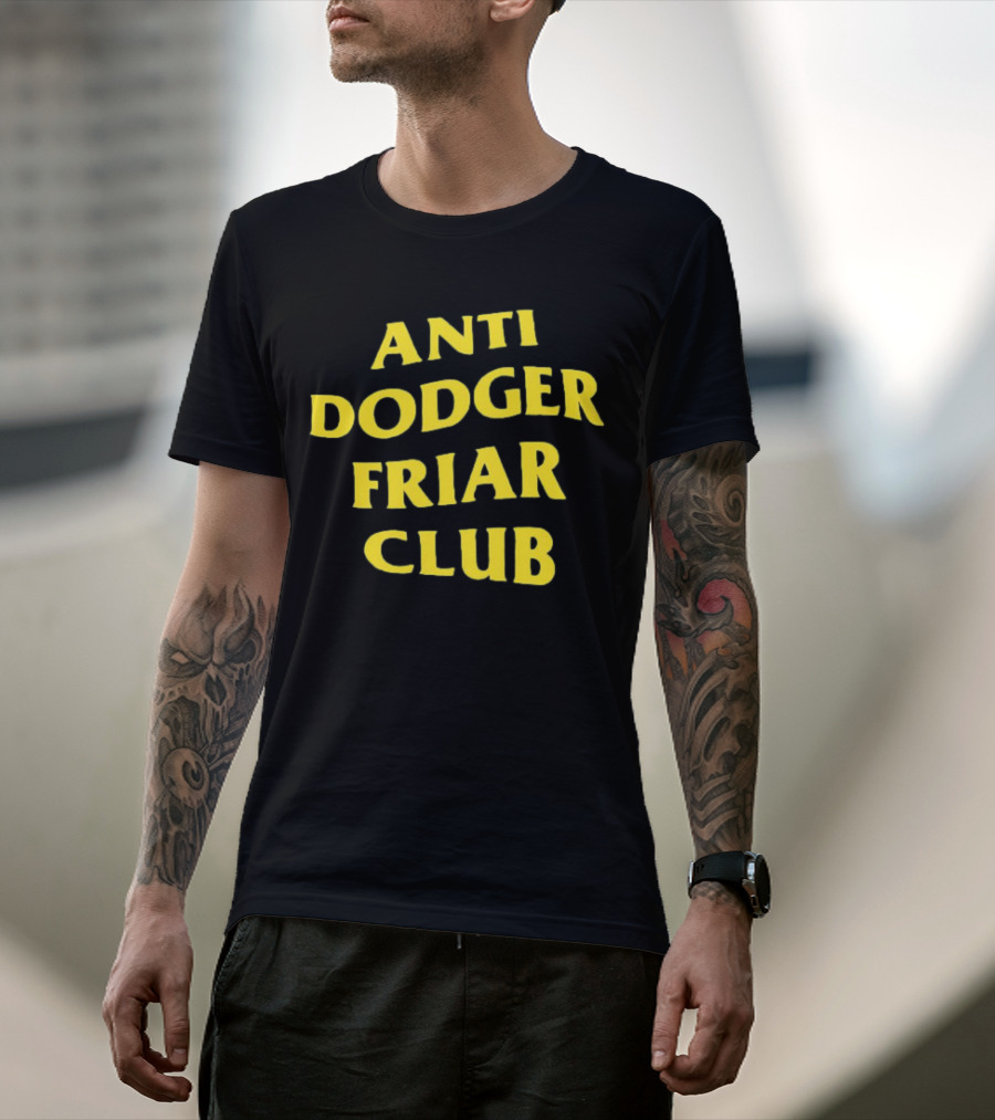 Anti Dodger Friar Club Fan T-Shirt