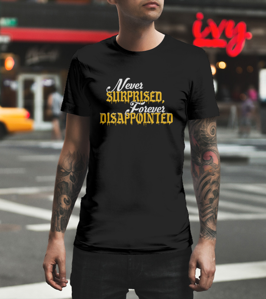 Never Surprised Forever Disappointed Classic Gothic Lettering T-Shirt