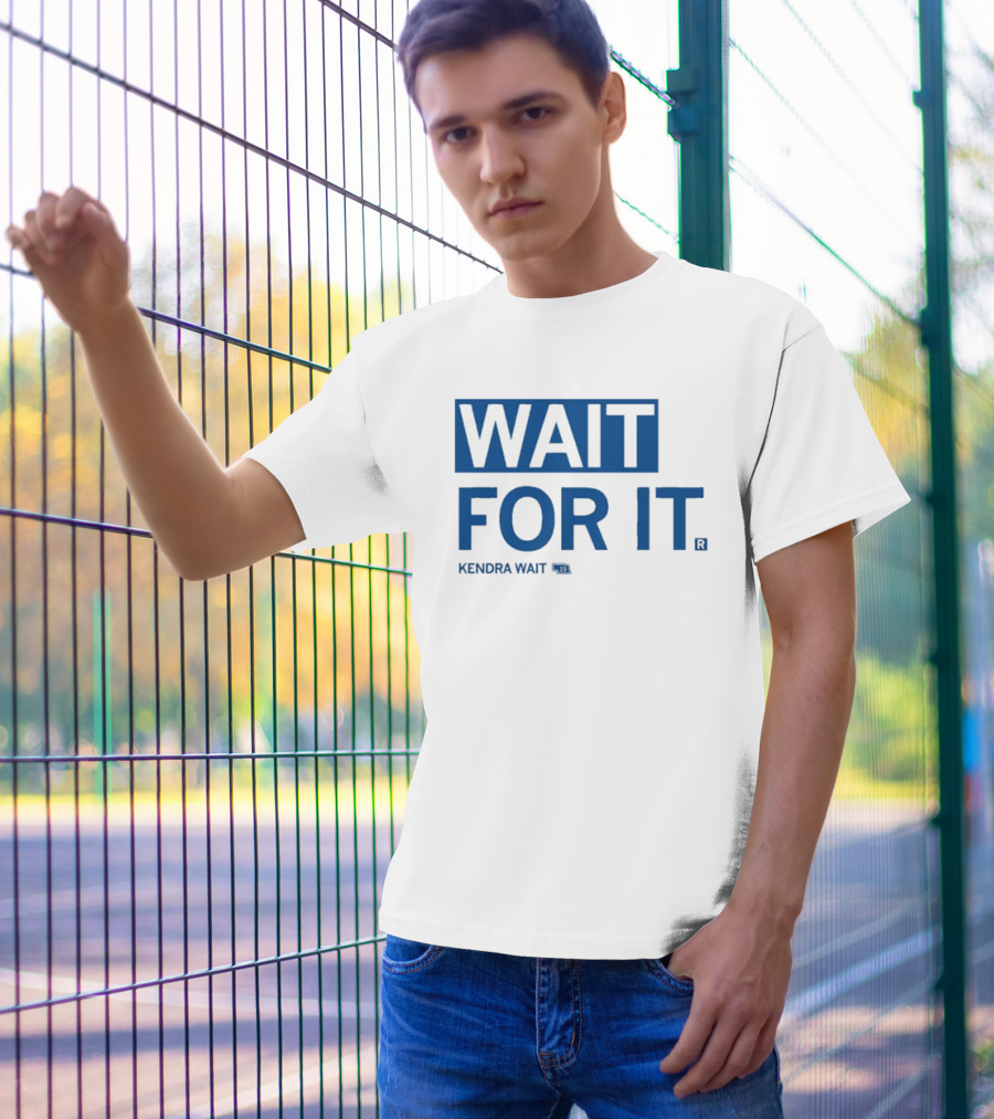 Kendra Wait Wait For It 15 T-Shirt