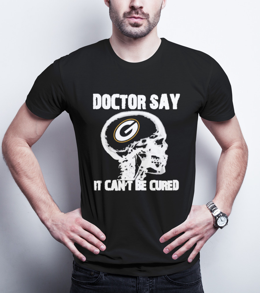 Doctor Say It Can't Be Cured Green Bay Packers Skull T-Shirt
