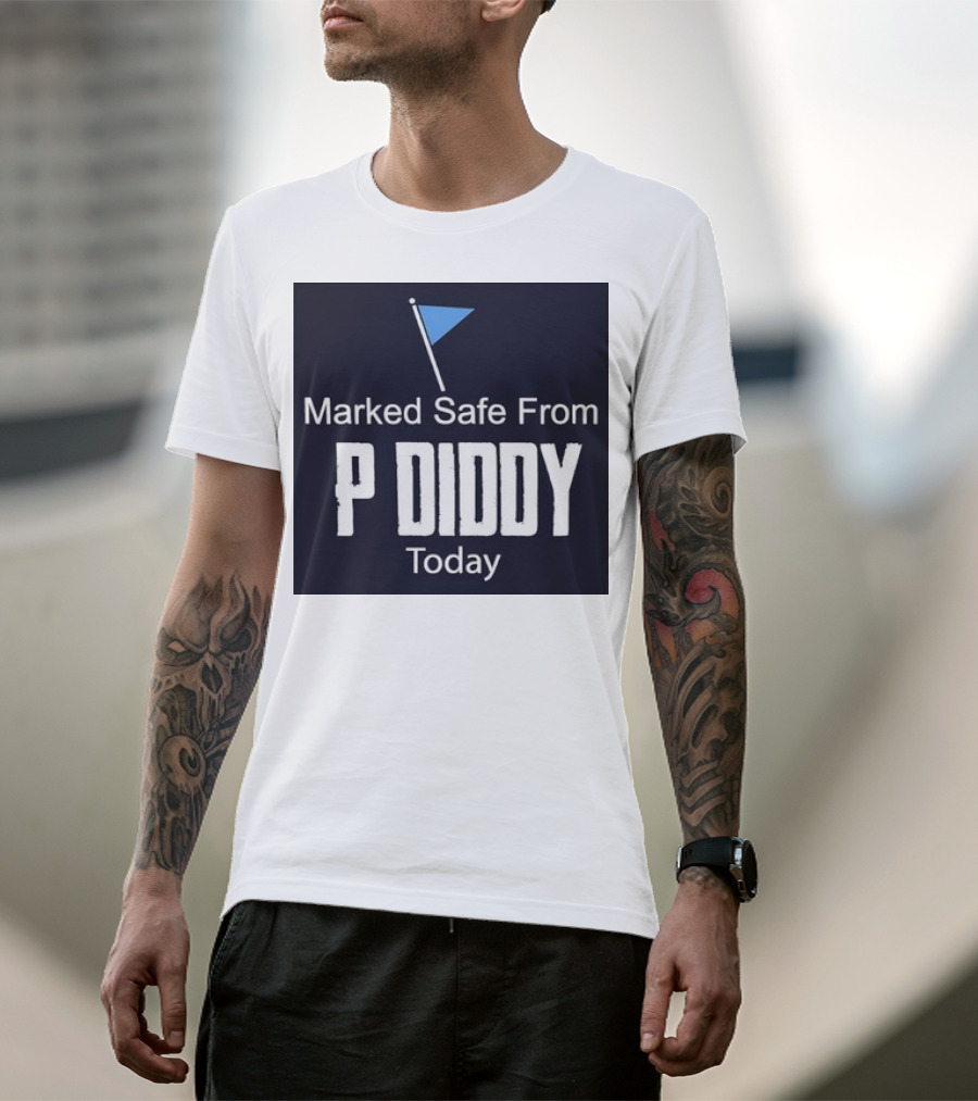 Marked Safe From P Diddy Today T-Shirt