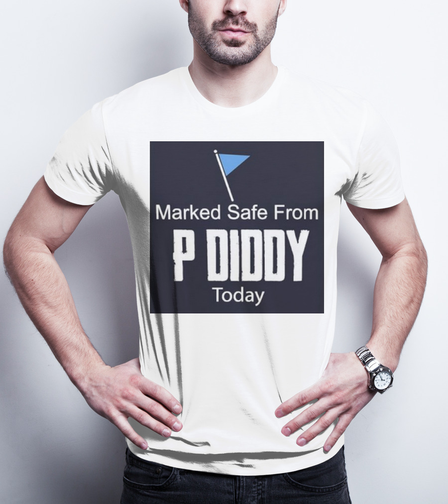 Marked Safe From P Diddy Today T-Shirt