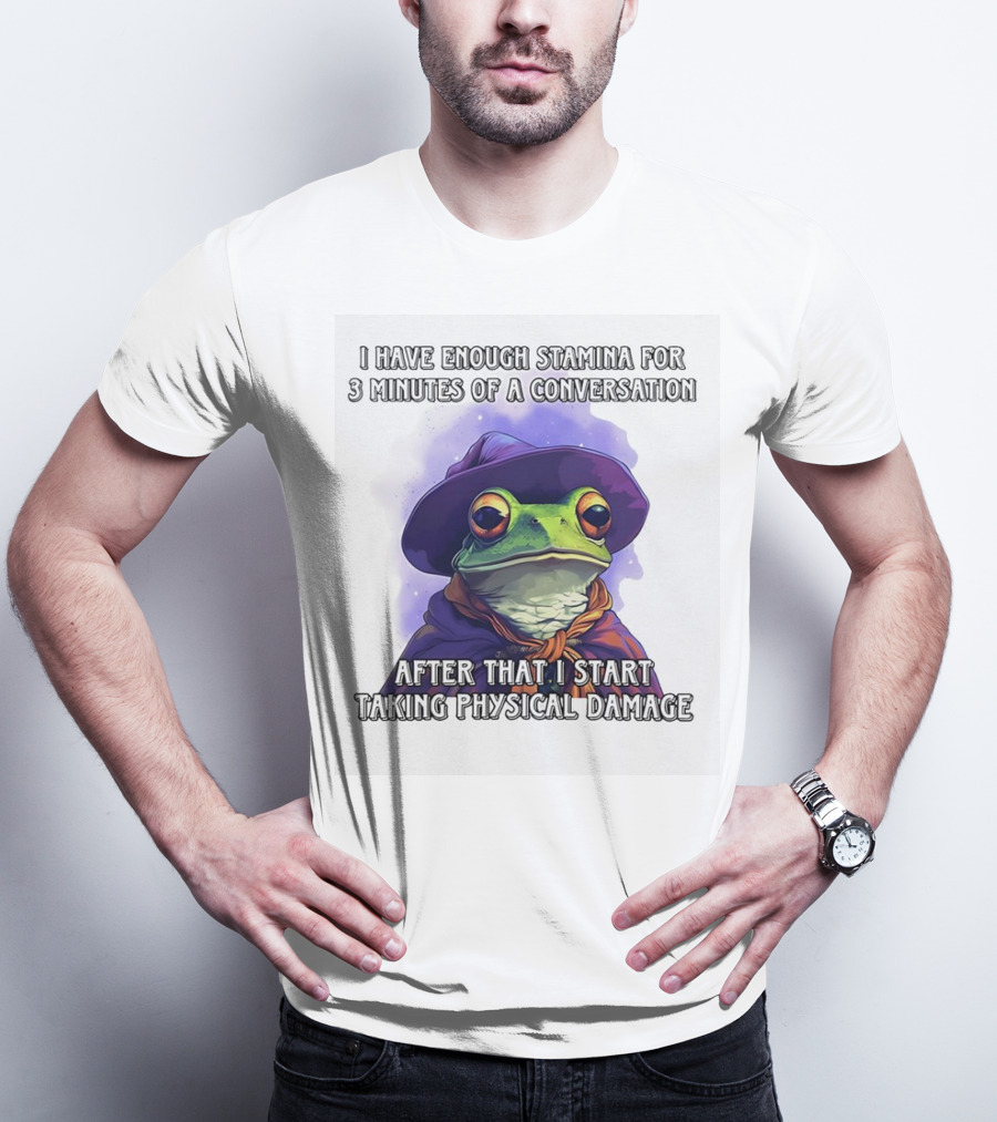 Frog Witch I Have Enough Stamina For 3 Minutes Of A Conversation After That I Start Taking Physical Damage T-Shirt