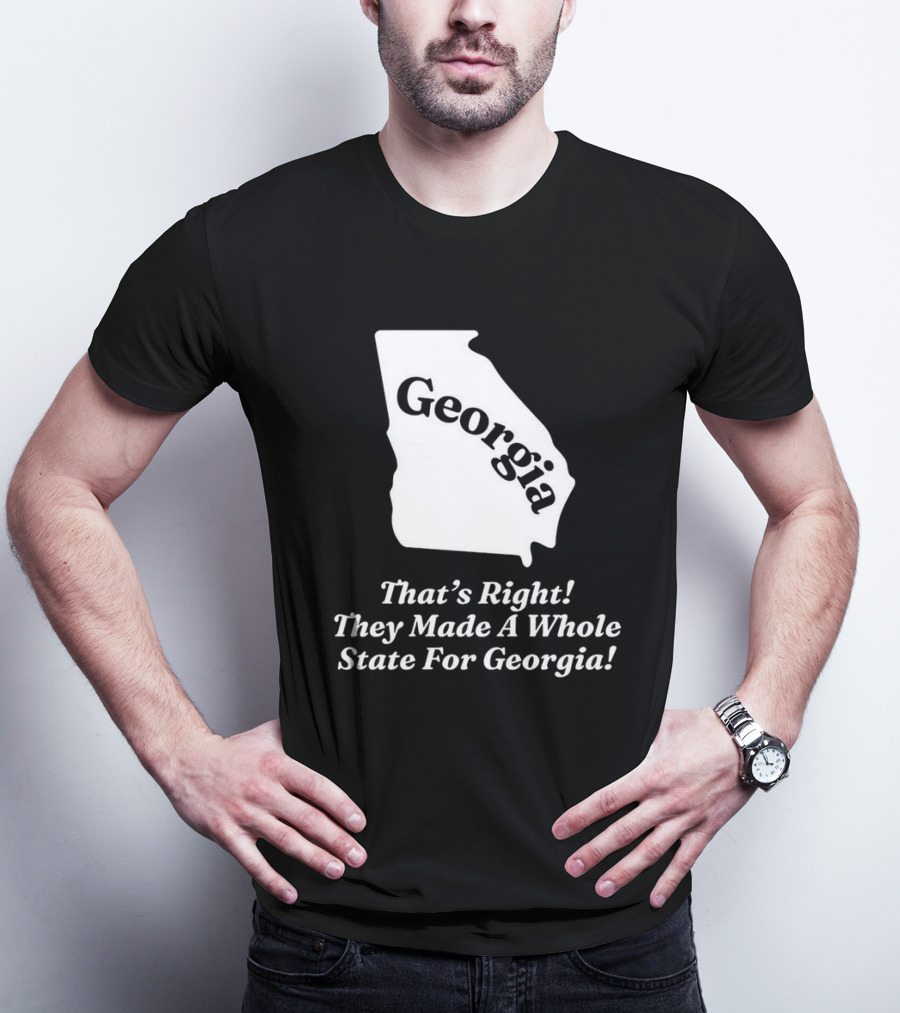 Georgia That's Right They Made A Whole State For Georgia Map T-Shirt