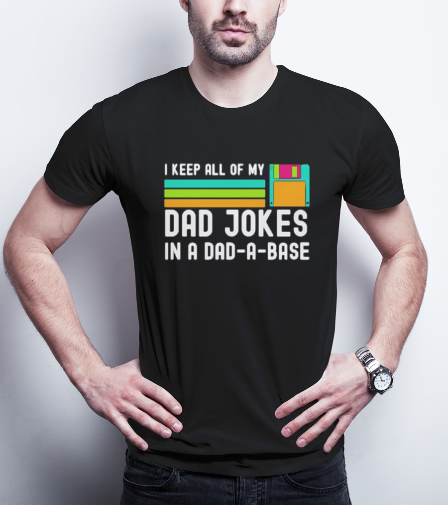 I Keep All Of My Dad Jokes In A Dad-a-Base With Floppy Disk Illustration Retro Computing T-Shirt