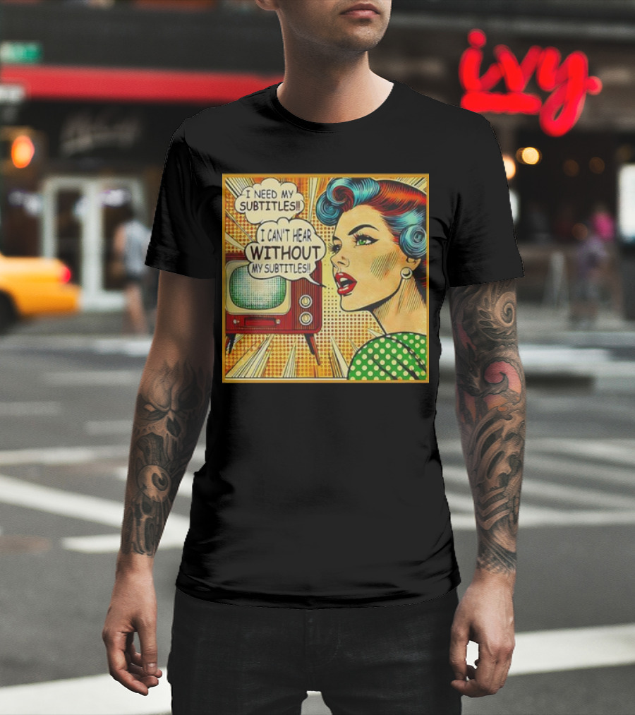 I Need My Subtitles I Can't Hear Without My Subtitles Retro Pop T-Shirt