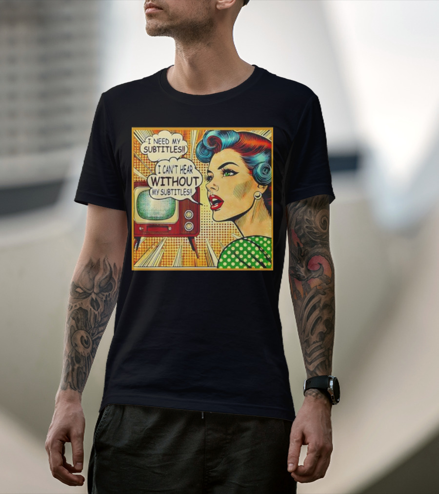 I Need My Subtitles I Can't Hear Without My Subtitles Retro Pop T-Shirt